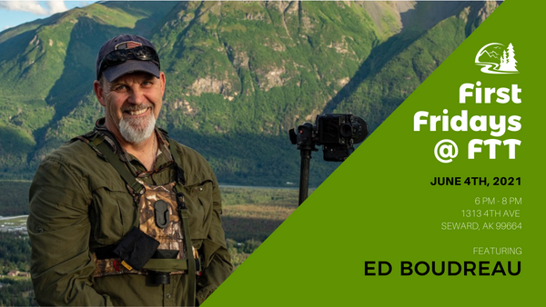 Ed Boudreau - First Friday June 2021 - Forests, Tides, and Treasures